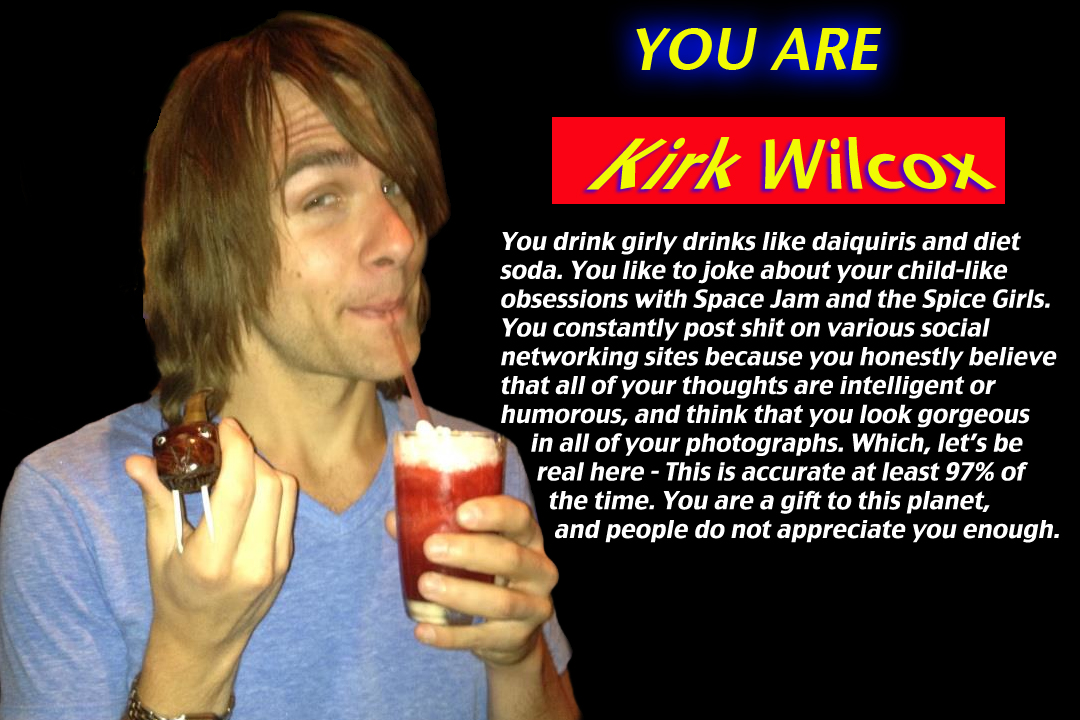 I took the "Who are you?" quiz and I am Kirk Wilcox! Who are you?